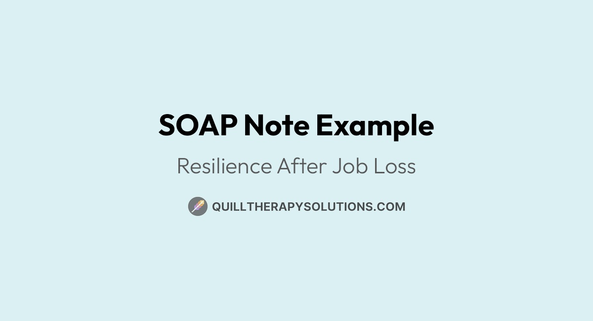 SOAP Note Example: Resilience After Job Loss | Quill Therapy Solutions