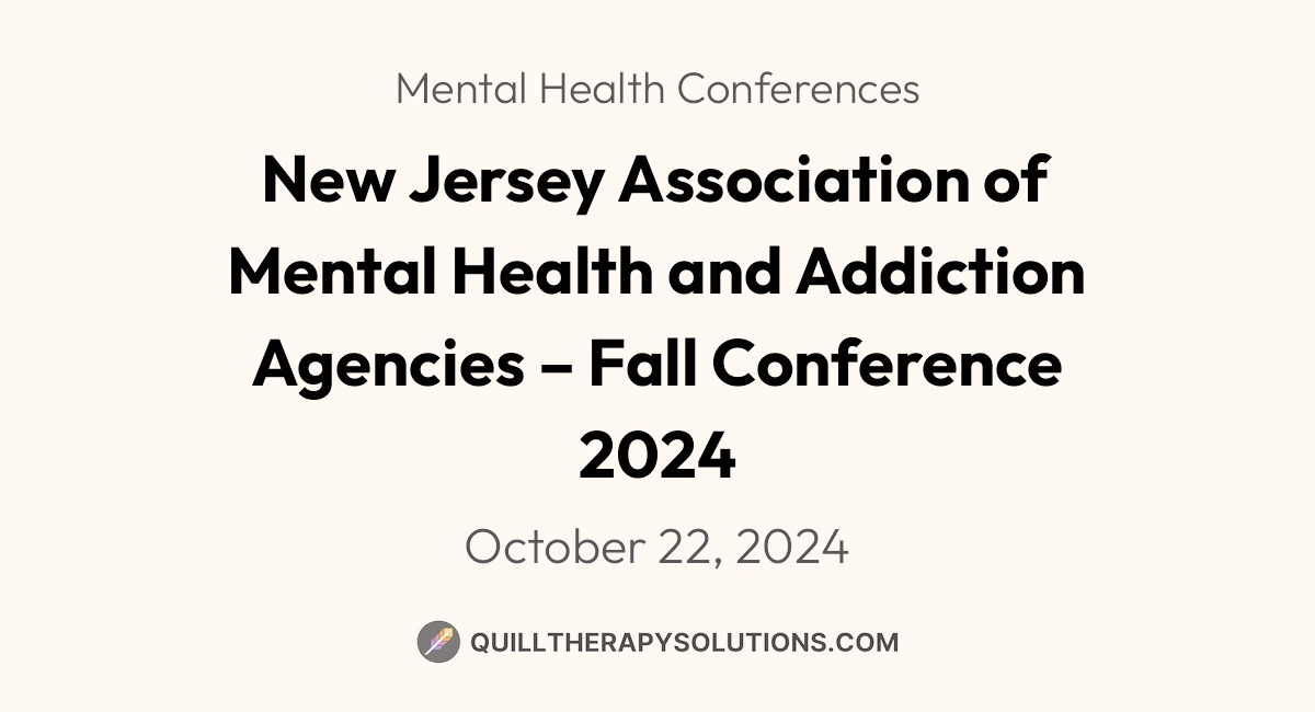 New Jersey Association of Mental Health and Addiction Agencies – Fall Conference 2024 | Quill ...