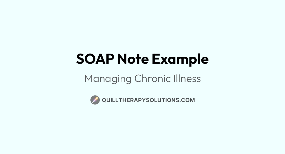 SOAP Note Example: Managing Chronic Illness | Quill Therapy Solutions
