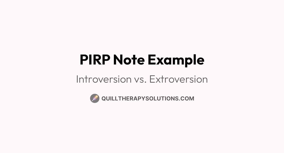 PIRP Note Example: Introversion vs. Extroversion | Quill Therapy Solutions
