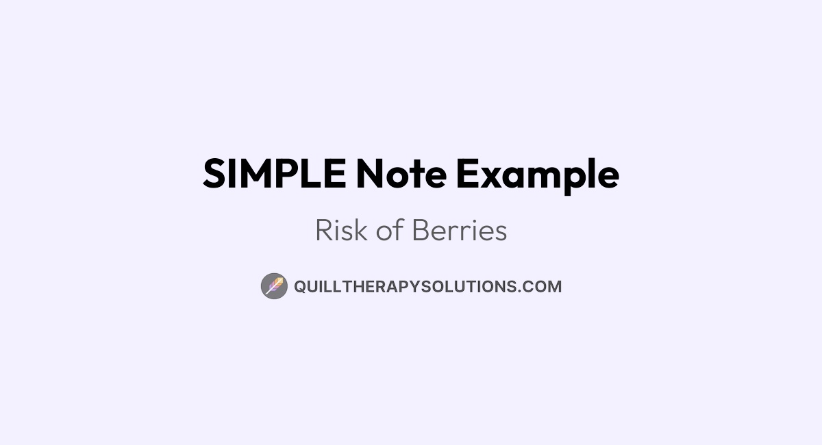 SIMPLE Note Example: Risk of Berries | Quill Therapy Solutions