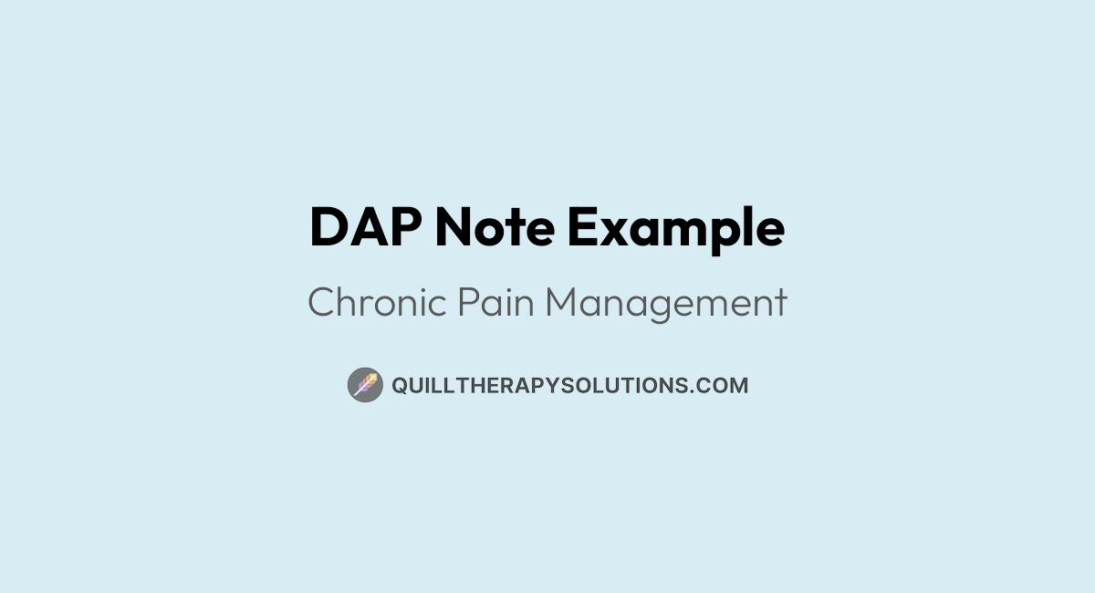 DAP Note Example: Chronic Pain Management | Quill Therapy Solutions