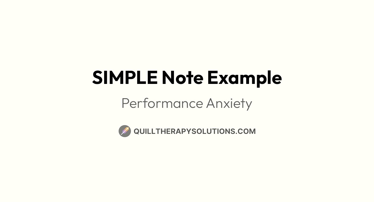 SIMPLE Note Example: Performance Anxiety | Quill Therapy Solutions