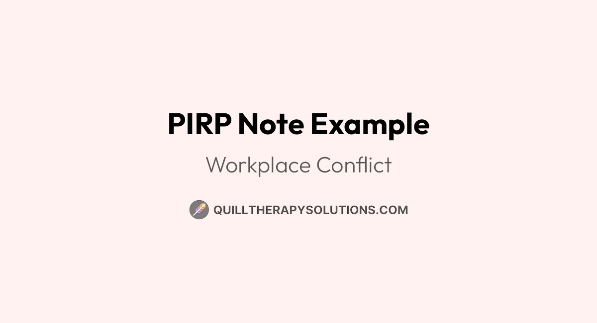 PIRP Note Example: Workplace Conflict | Quill Therapy Solutions