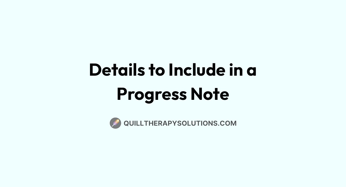Details to Include in a Progress Note | Quill Therapy Solutions