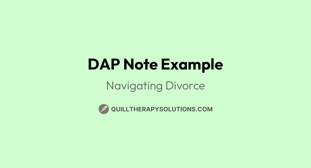 DAP Note Example: Navigating Divorce | Quill Therapy Solutions