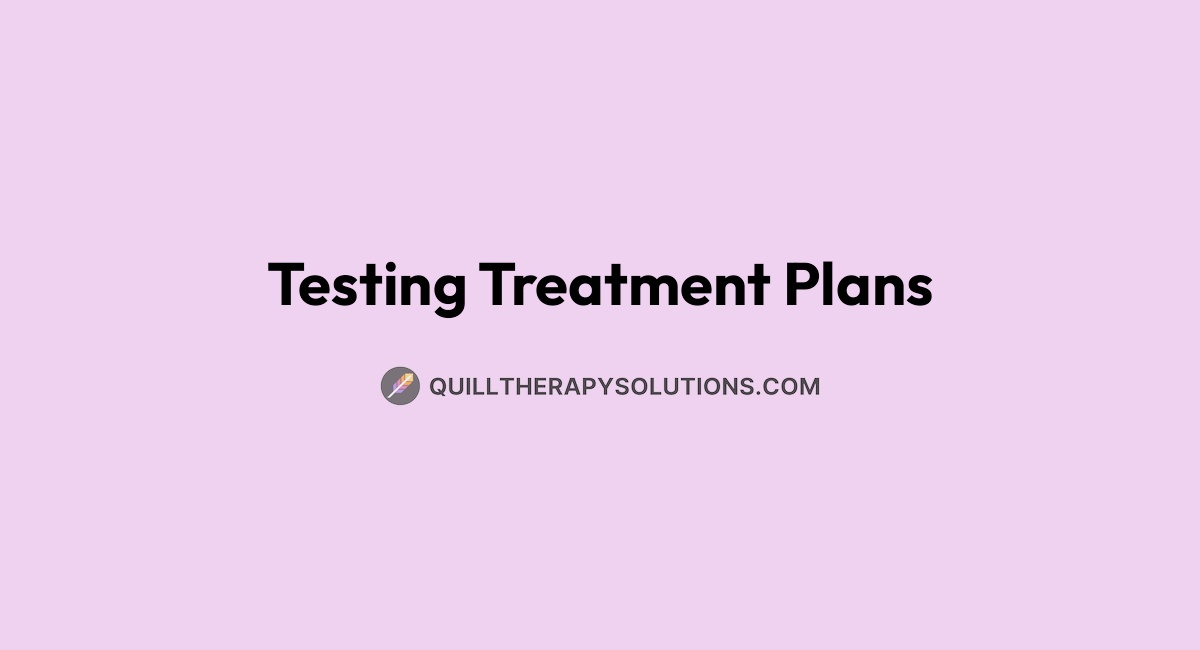 Testing Treatment Plans | Quill Therapy Solutions