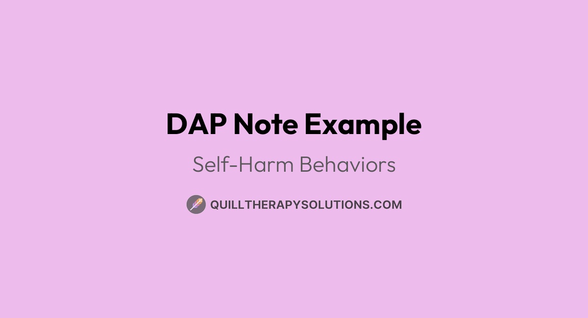 DAP Note Example: Self-Harm Behaviors | Quill Therapy Solutions