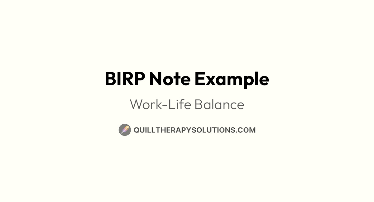 BIRP Note Example: Work-Life Balance | Quill Therapy Solutions