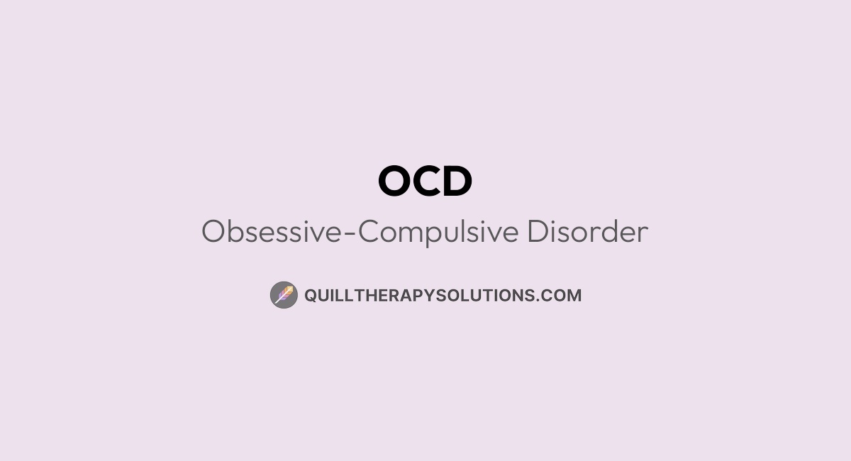 OCD: Obsessive-Compulsive Disorder | Quill Therapy Solutions