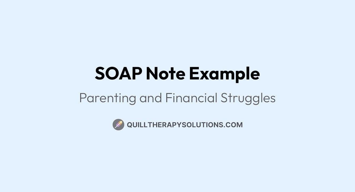 SOAP Note Example: Parenting and Financial Struggles | Quill Therapy ...