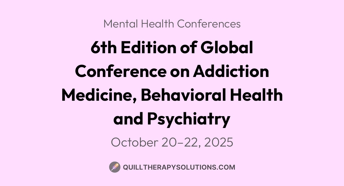 6th Edition of Global Conference on Addiction Medicine, Behavioral Health and Psychiatry | Quill ...