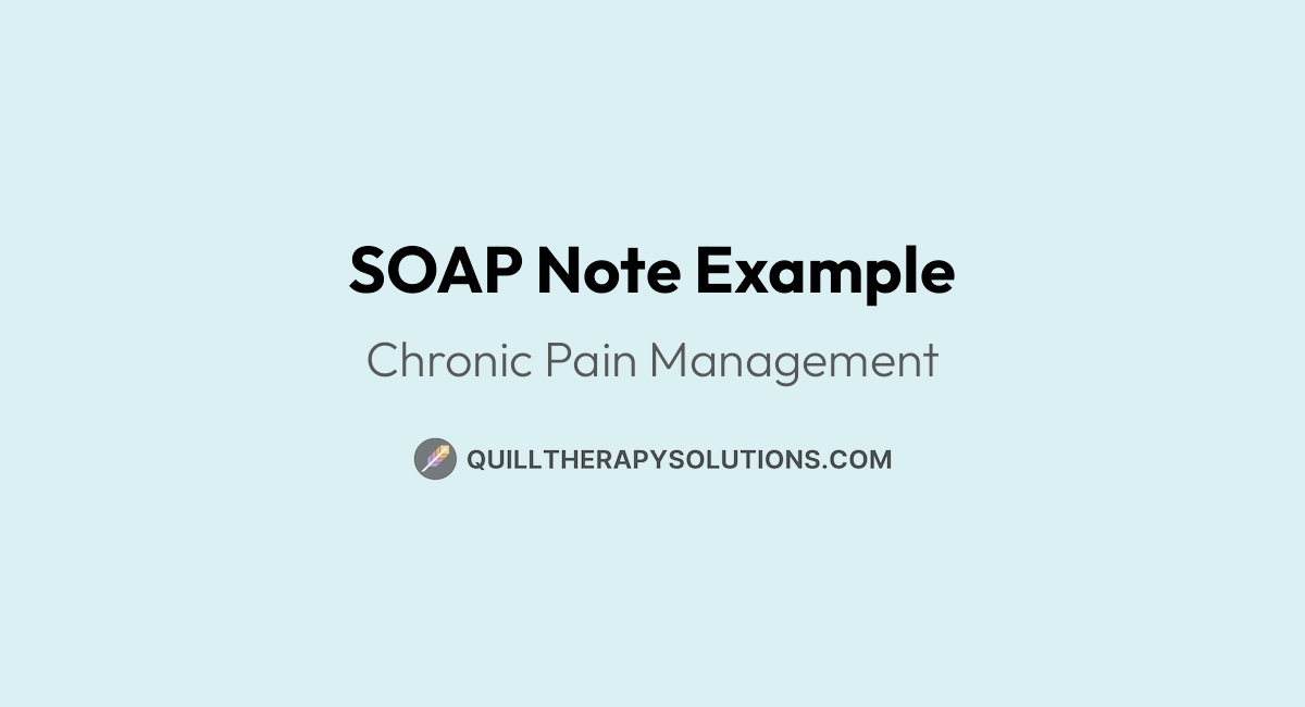 SOAP Note Example: Chronic Pain Management | Quill Therapy Solutions