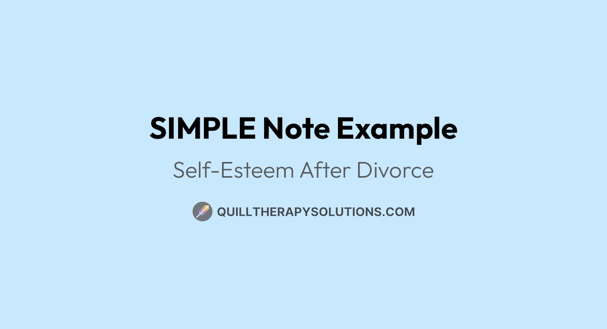 SIMPLE Note Example: Self-Esteem After Divorce | Quill Therapy Solutions