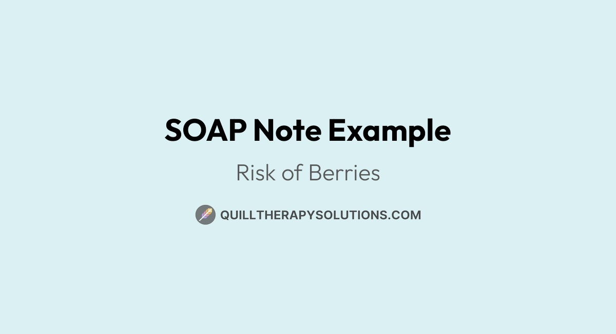 SOAP Note Example: Risk of Berries | Quill Therapy Solutions