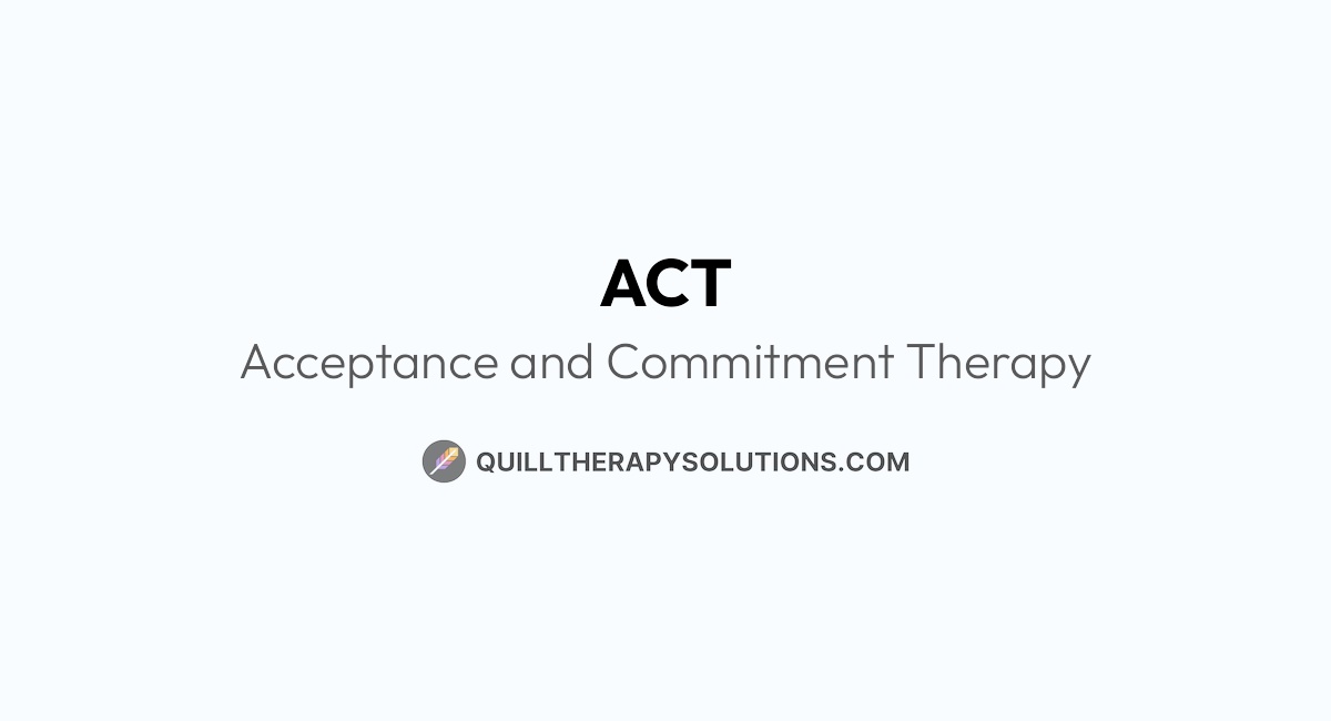 ACT: Acceptance and Commitment Therapy | Quill Therapy Solutions