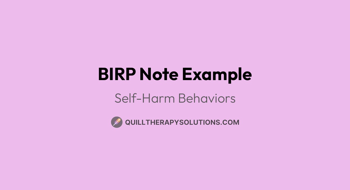 BIRP Note Example: Self-Harm Behaviors | Quill Therapy Solutions