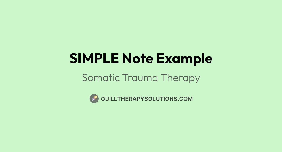 SIMPLE Note Example: Somatic Trauma Therapy | Quill Therapy Solutions