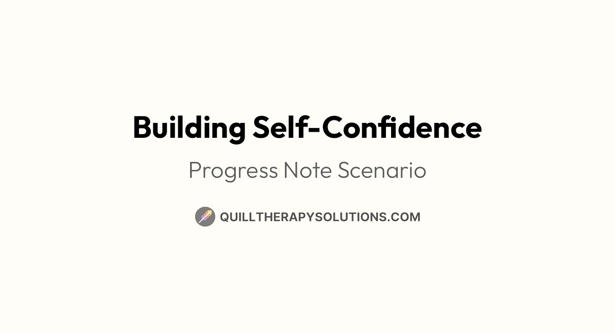 Building Self-Confidence, Therapy Note Example | Quill Therapy Solutions
