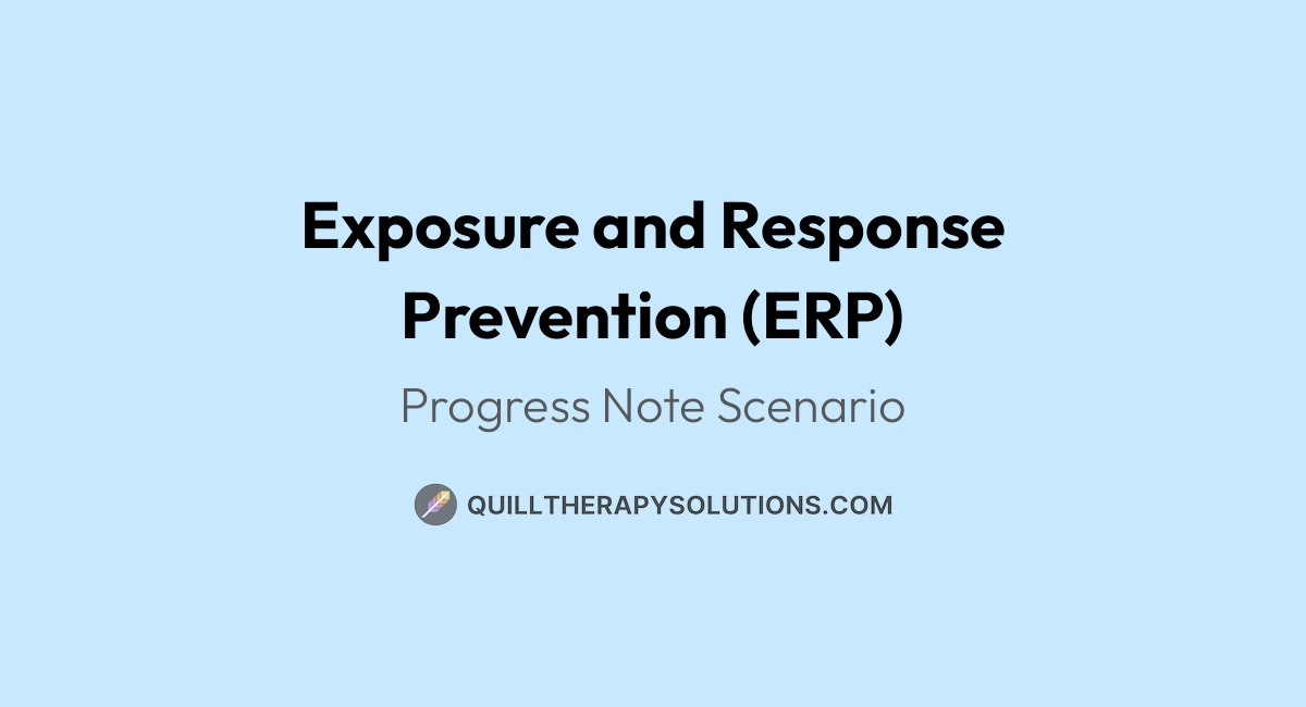 Exposure and Response Prevention (ERP), Therapy Note Example | Quill ...