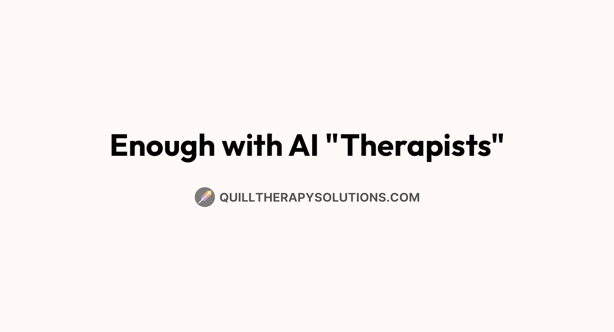 Enough with AI "Therapists" | Quill Therapy Solutions