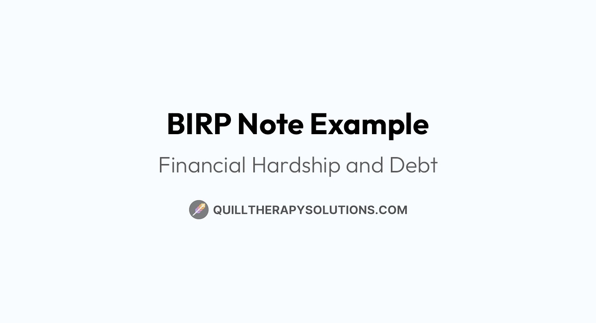 BIRP Note Example: Financial Hardship and Debt | Quill Therapy Solutions