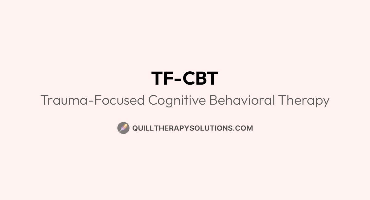 TF-CBT: Trauma-Focused Cognitive Behavioral Therapy | Quill Therapy ...