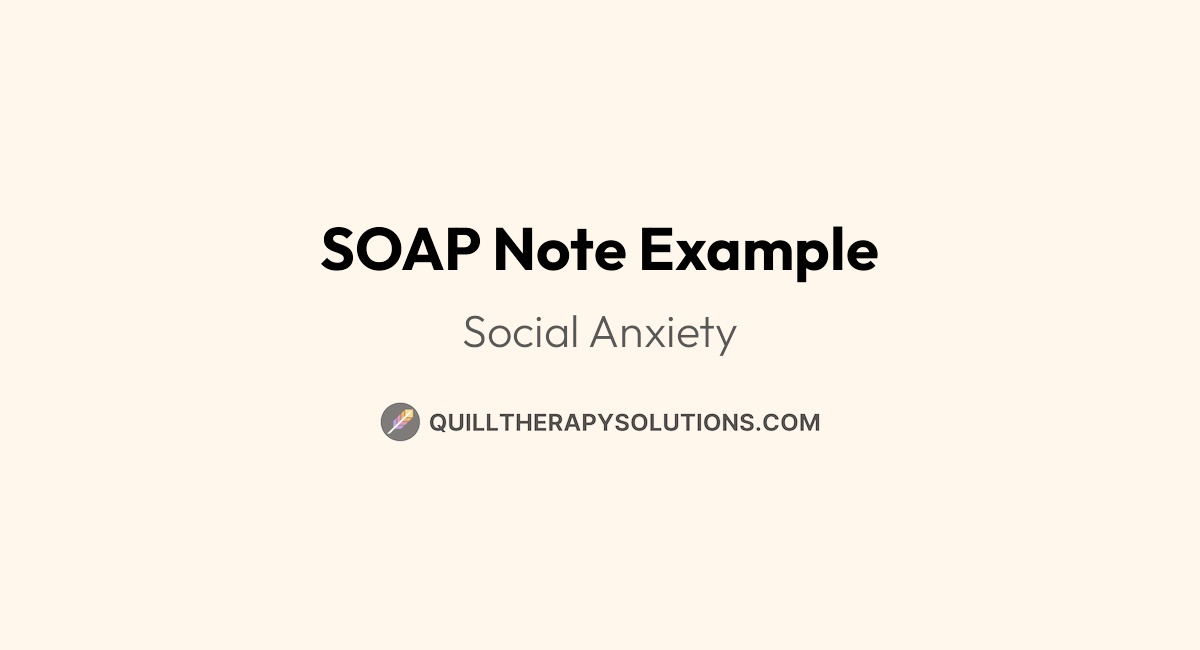 SOAP Note Example: Social Anxiety | Quill Therapy Solutions