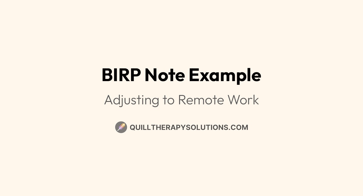 BIRP Note Example: Adjusting to Remote Work | Quill Therapy Solutions