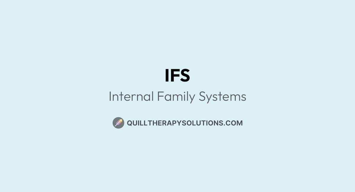 IFS: Internal Family Systems | Quill Therapy Solutions