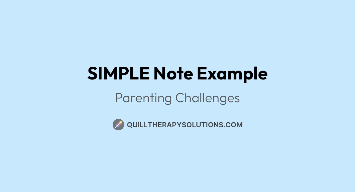 SIMPLE Note Example: Parenting Challenges | Quill Therapy Solutions
