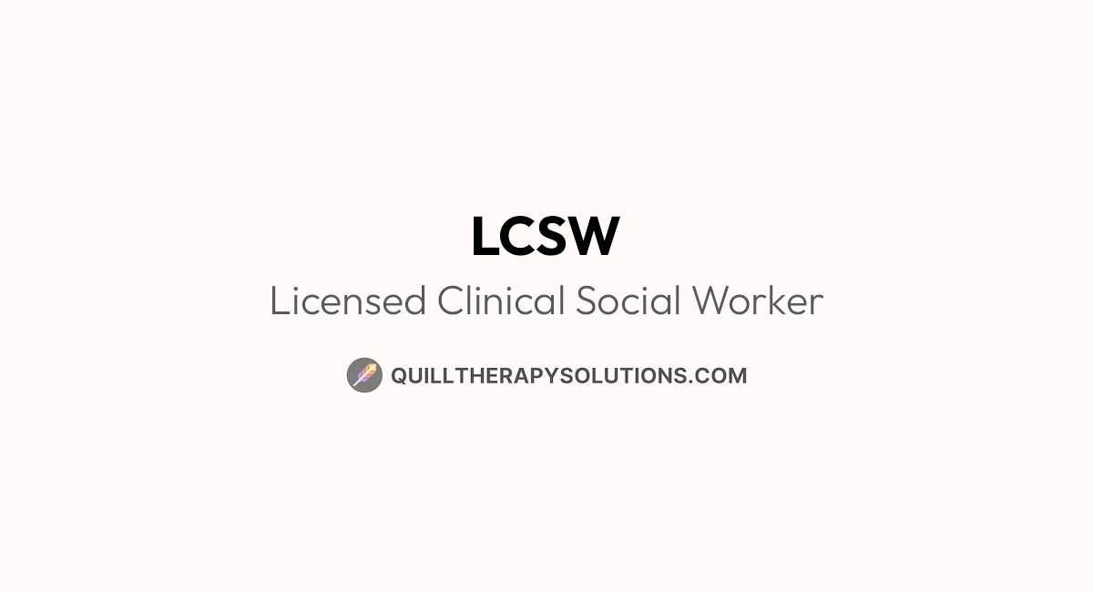LCSW: Licensed Clinical Social Worker | Quill Therapy Solutions