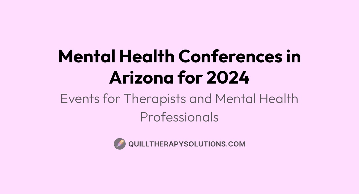 Mental Health Conferences in Arizona for 2024 | Quill Therapy Solutions