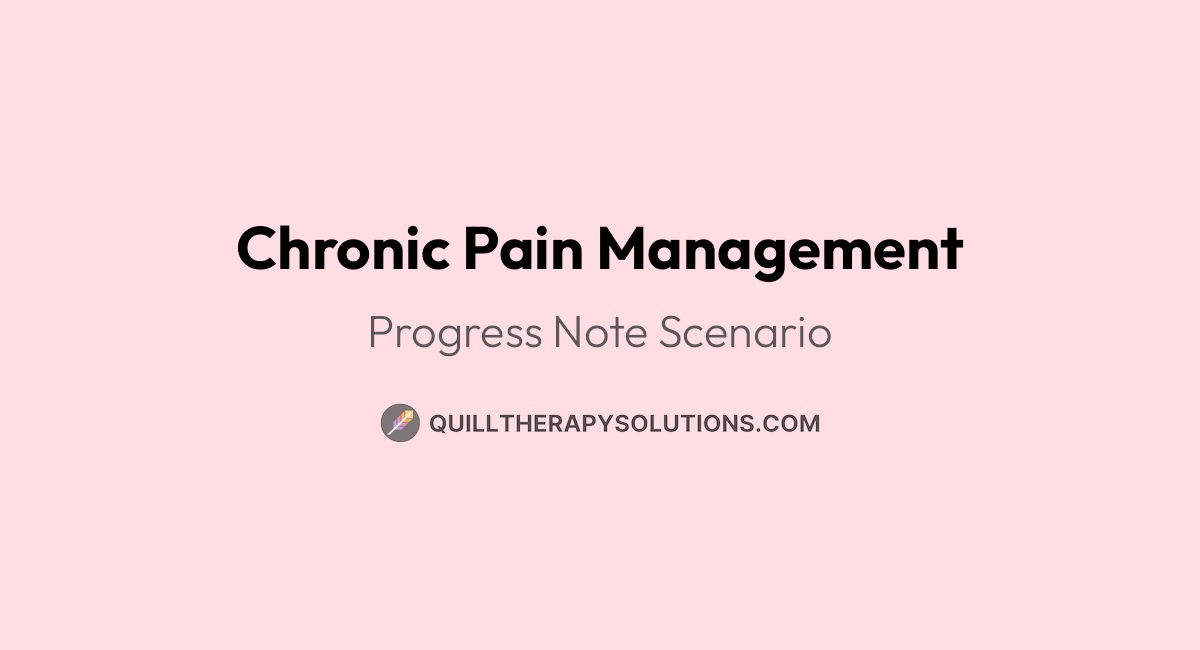 Chronic Pain Management, Therapy Note Example | Quill Therapy Solutions