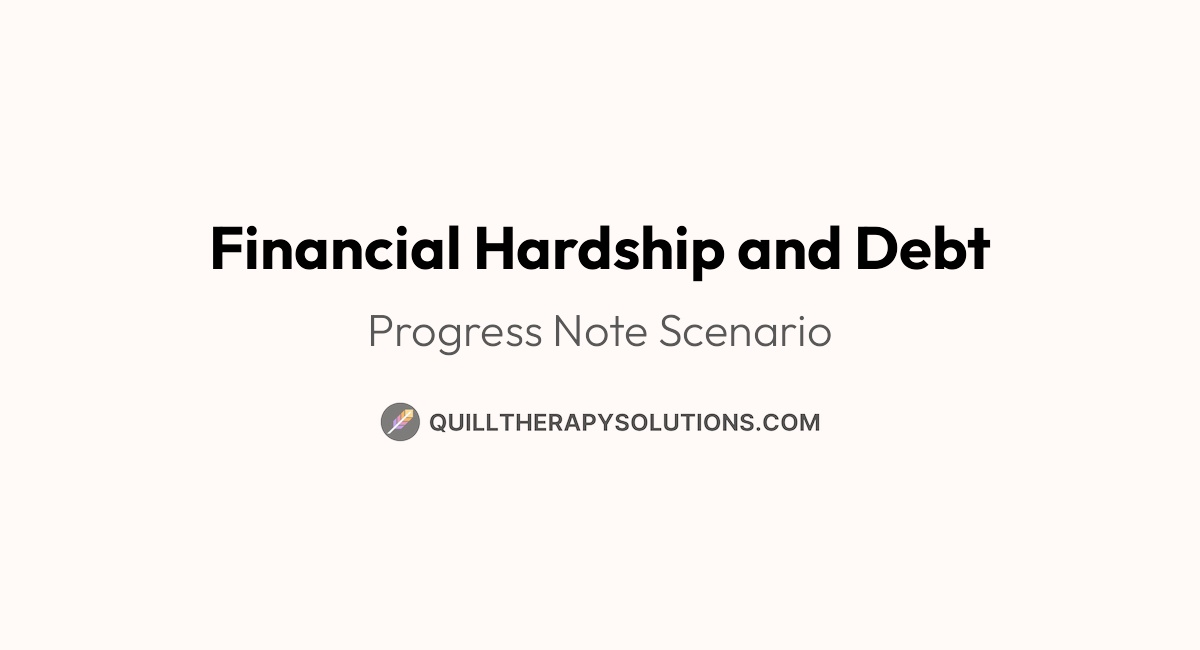 Financial Hardship and Debt, Therapy Note Example | Quill Therapy Solutions