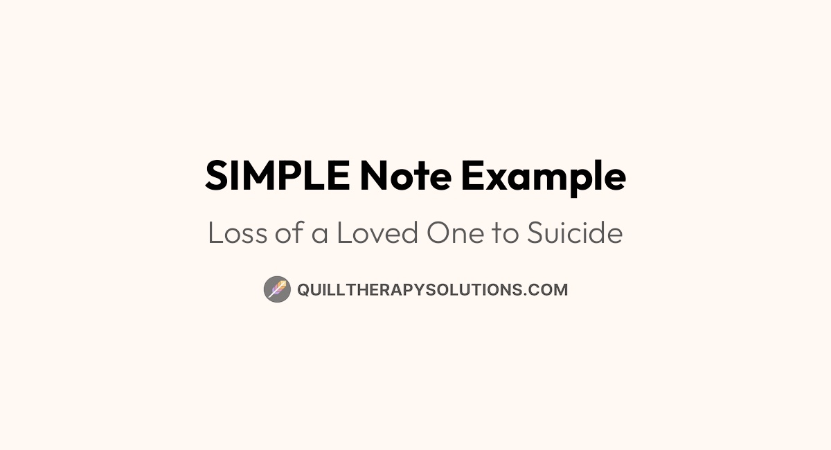 SIMPLE Note Example: Loss of a Loved One to Suicide | Quill Therapy ...