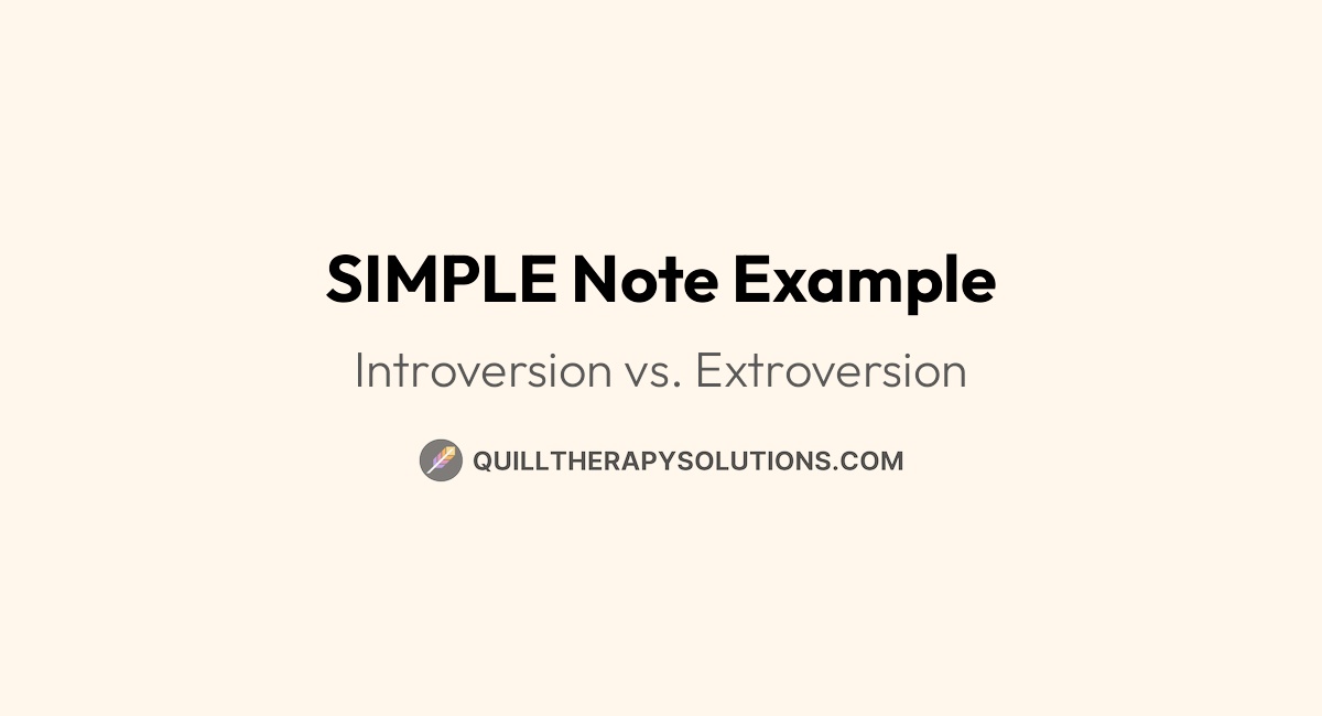 SIMPLE Note Example: Introversion vs. Extroversion | Quill Therapy ...