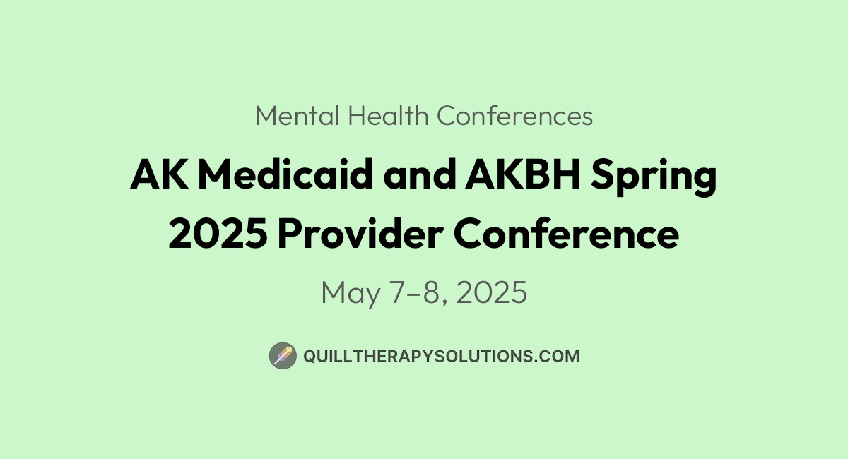 AK Medicaid and AKBH Spring 2025 Provider Conference | Quill Therapy ...