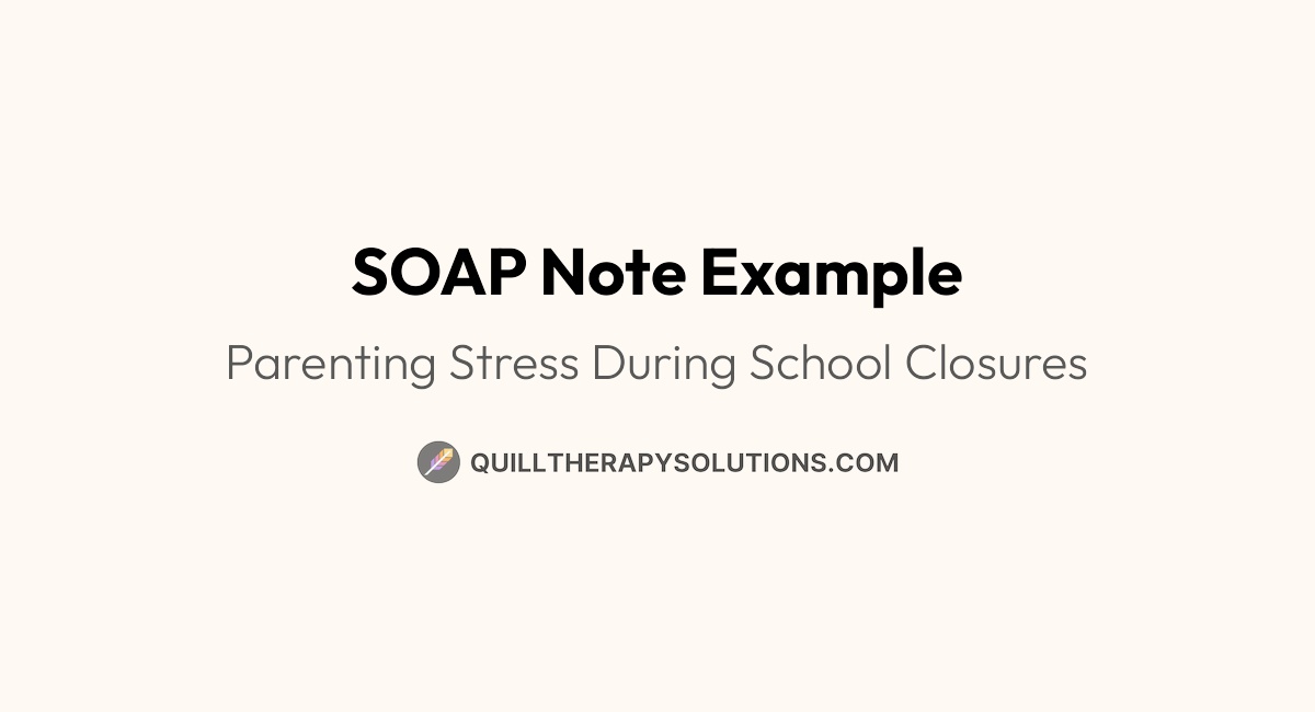 SOAP Note Example: Parenting Stress During School Closures | Quill ...