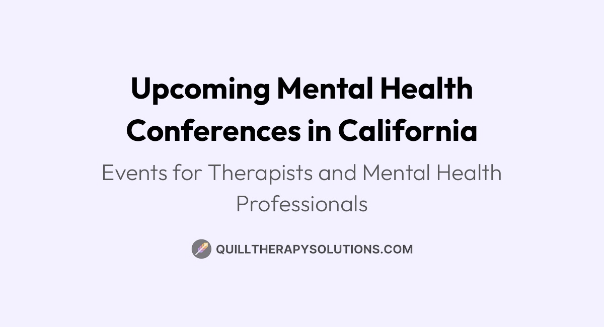 Upcoming Mental Health Conferences in California | Quill Therapy Solutions