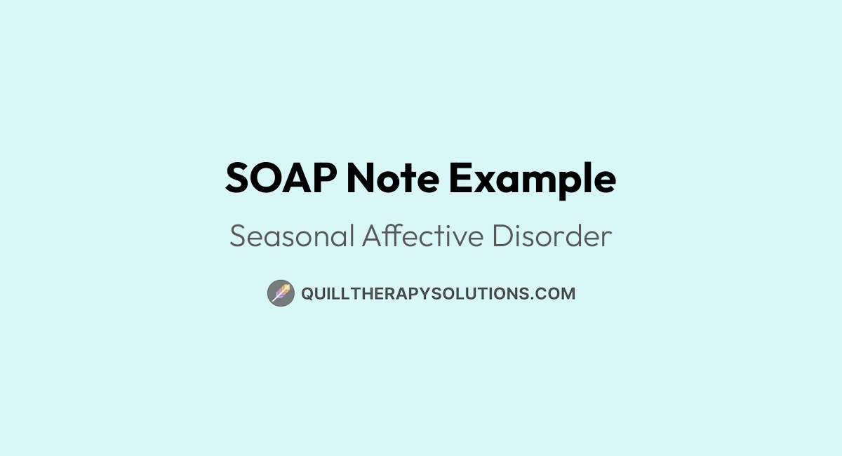 SOAP Note Example: Seasonal Affective Disorder | Quill Therapy Solutions