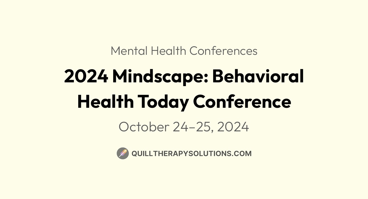 2024 Mindscape: Behavioral Health Today Conference | Quill Therapy Solutions
