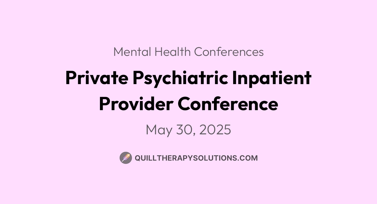 Private Psychiatric Inpatient Provider Conference | Quill Therapy Solutions