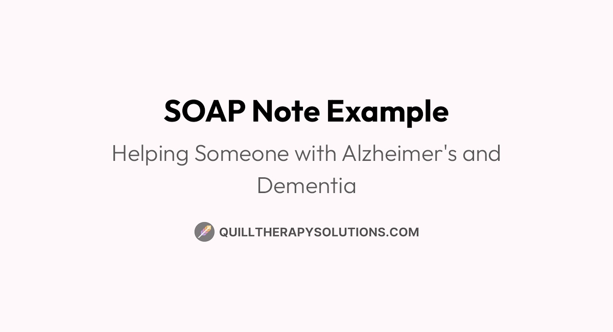 SOAP Note Example: Helping Someone with Alzheimer's and Dementia ...