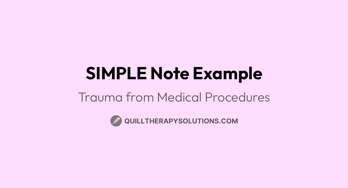 SIMPLE Note Example: Trauma from Medical Procedures | Quill Therapy ...