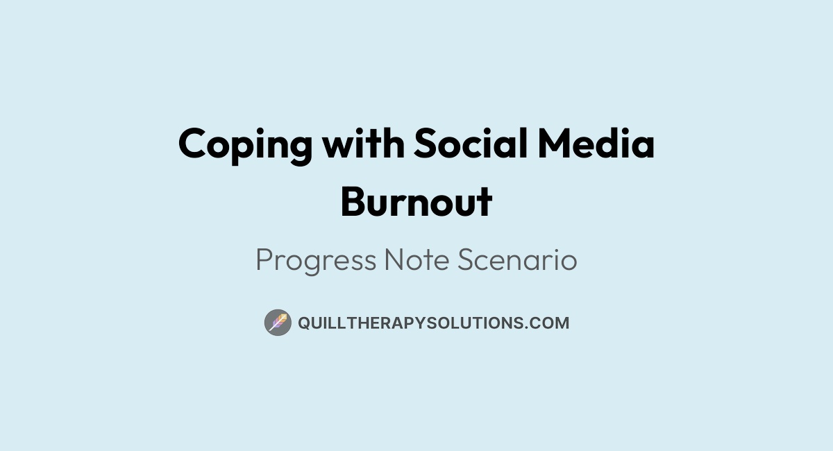 Coping with Social Media Burnout, Therapy Note Example | Quill Therapy ...