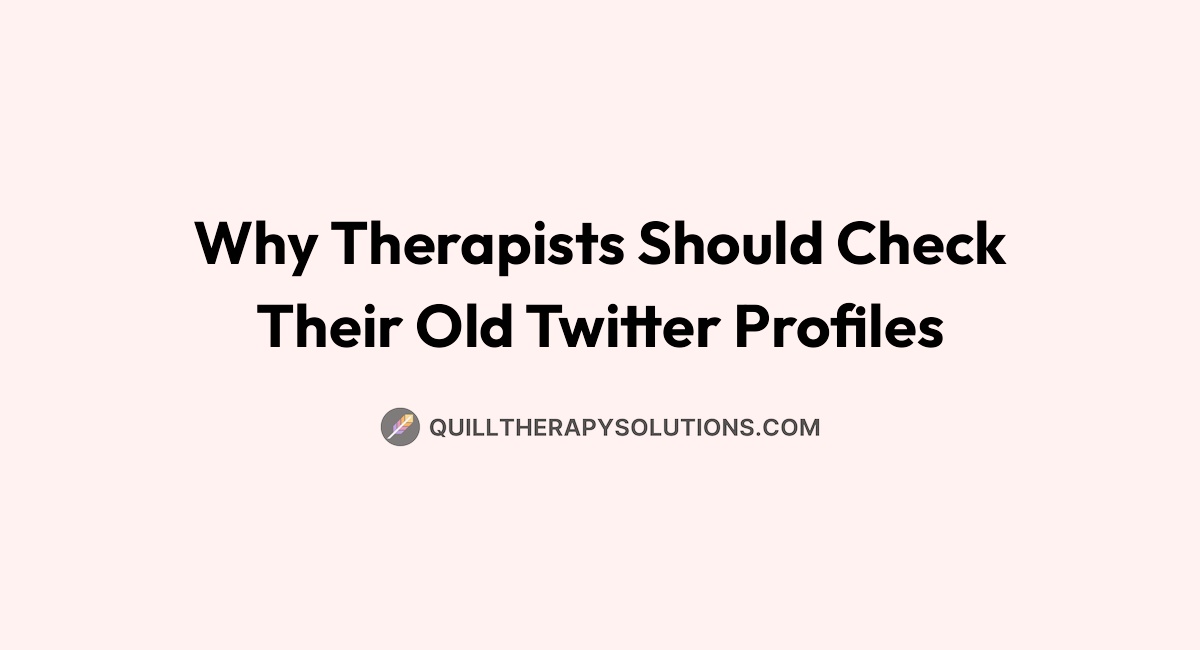 Why Therapists Should Check Their Old Twitter Profiles | Quill Therapy ...