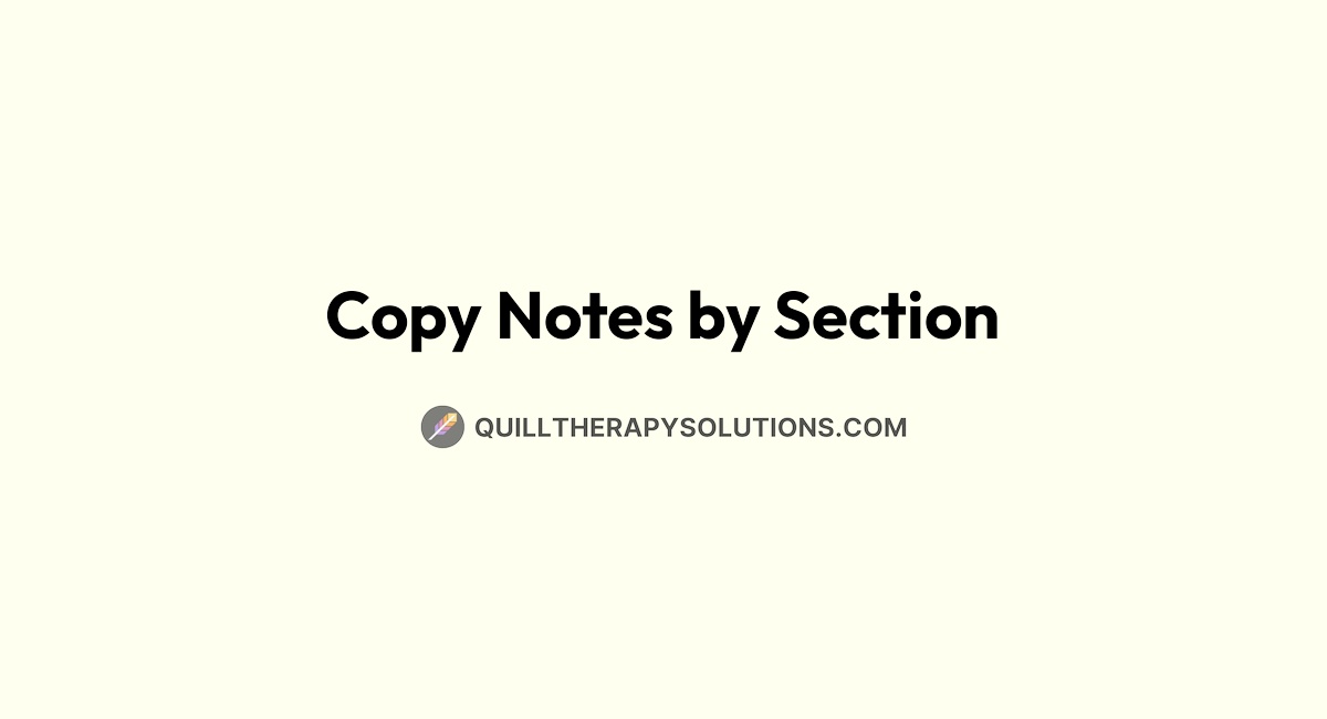 Copy Notes by Section | Quill Therapy Solutions