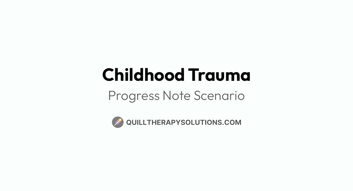 Childhood Trauma, Therapy Note Example | Quill Therapy Solutions