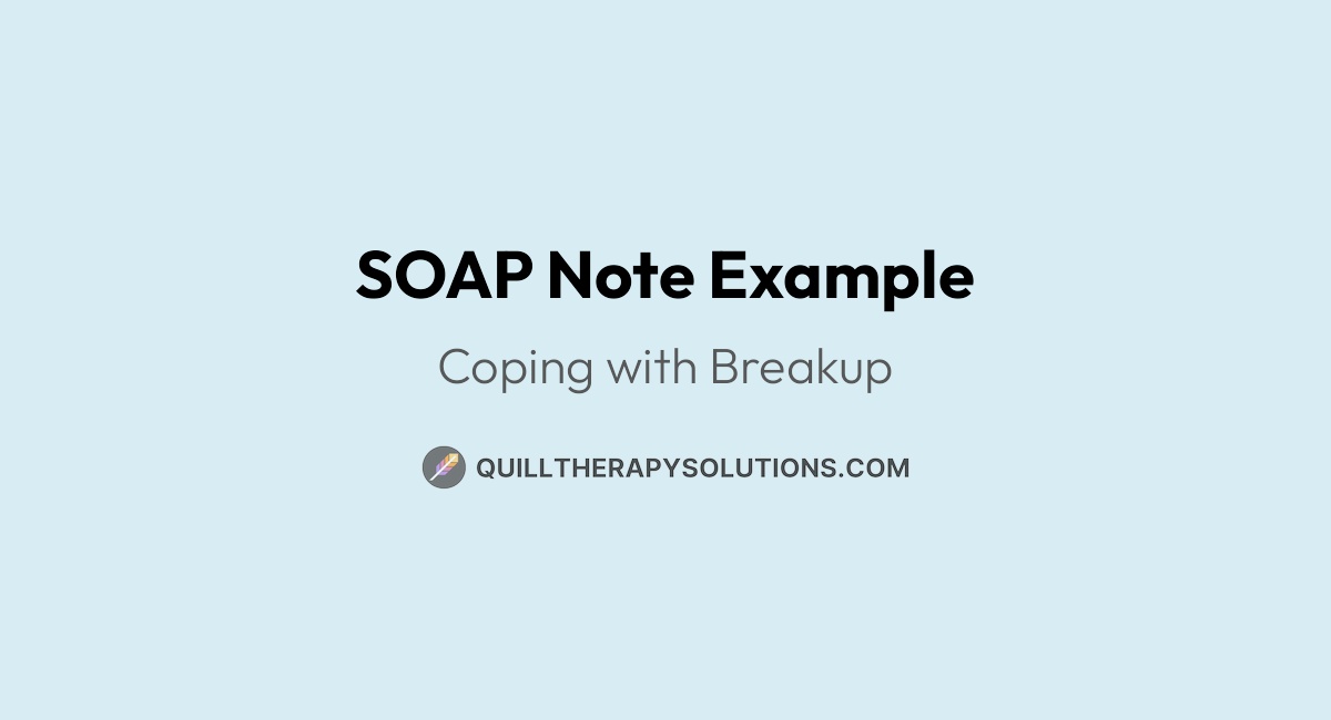 SOAP Note Example: Coping with Breakup | Quill Therapy Solutions